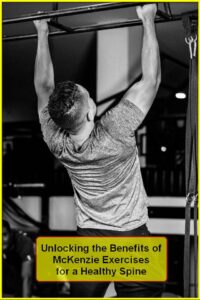 Unlocking the Benefits of McKenzie Exercises for a Healthy Spine